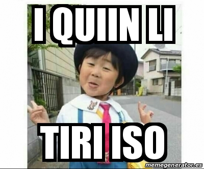 Meme Personalizado - I quiin li Tiri iso - 30042622