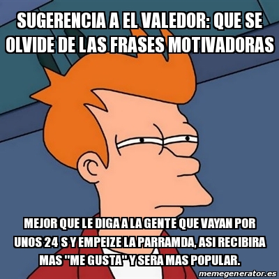 Meme Futurama Fry - sugerencia a el valedor: que se olvide de las ...