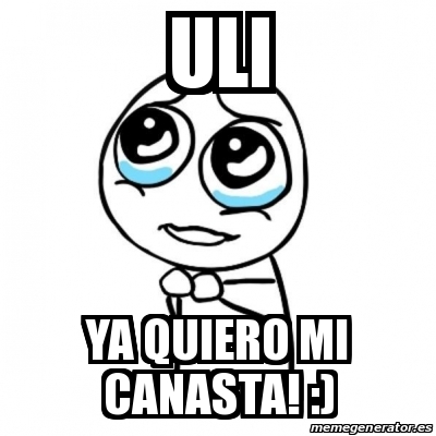 Meme Por favor - Uli Ya quiero mi canasta! :) - 30042946
