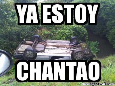 Meme Personalizado - Ya estoy Chantao - 30043174