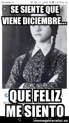 Meme Personalizado - Se siente que viene diciembre... Que feliz me ...
