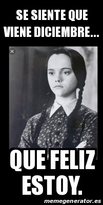 Meme Personalizado - Se siente que viene diciembre... Que feliz estoy ...