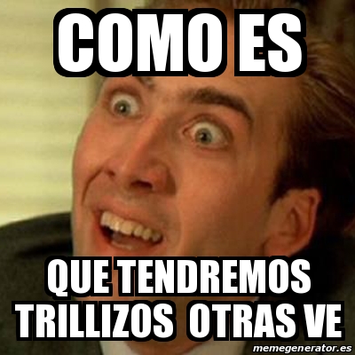 Meme No me digas - Como es Que tendremos trillizos otras ve - 30045167