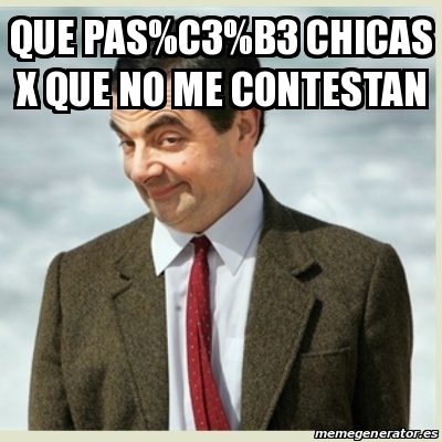 Meme Mr Bean - que pas%C3%B3 chicas x que no me contestan - 30046293