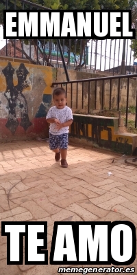 Meme Personalizado - Emmanuel Te amo - 30047223