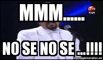 Meme Personalizado - mmm...... No se No se ...!!!! - 30048738