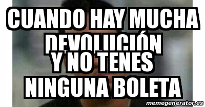 Meme Personalizado - cuando hay mucha DEVOLUCIÃ“N y no tenes ninguna ...