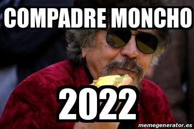 Meme Personalizado - Compadre Moncho 2022 - 30404395
