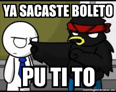 Meme Personalizado - Ya sacaste boleto PU TI TO - 30405197