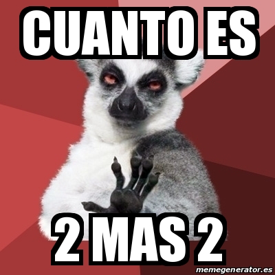Meme Chill Out Lemur - Cuanto es 2 mas 2 - 30405672
