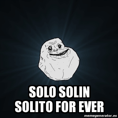 Meme Forever Alone - Solo Solin solito for ever - 30414473