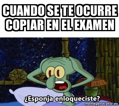 Meme Personalizado - cuando se te ocurre copiar en el examen - 30414781