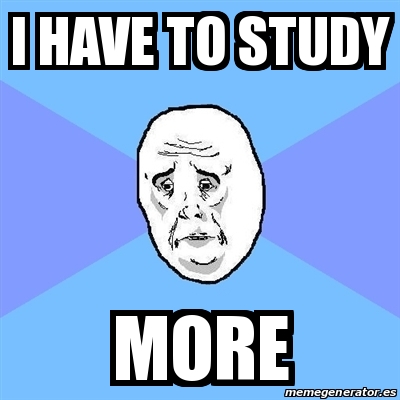 Meme Okay Guy - I have to study More - 30416621