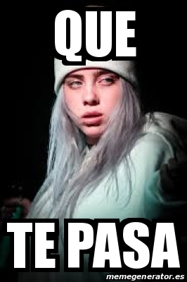 Meme Personalizado - Que Te pasa - 30418224