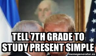 Meme Personalizado - tell 7th grade to study present simple - 30418264