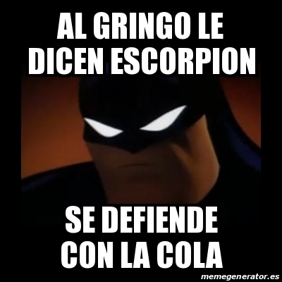 Meme Disapproving Batman - Al gringo le dicen escorpion Se Defiende con ...