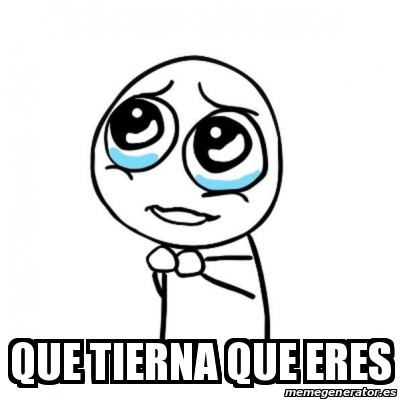 Meme Por favor - Que tierna que eres - 30421659