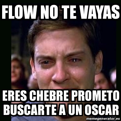 Meme crying peter parker - Flow No Te Vayas Eres Chebre Prometo ...