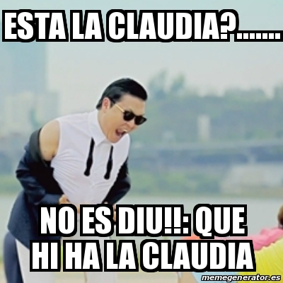 Meme Gangnam Style - esta la claudia?....... NO es DIU!!: Que hi ha la ...
