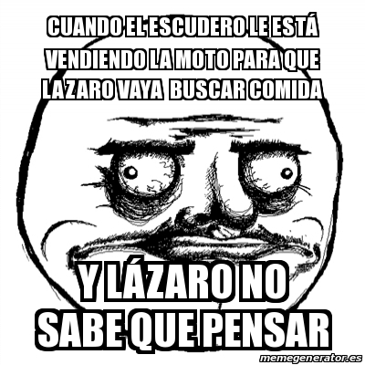 Meme Me Gusta - Cuando el escudero le estÃ¡ vendiendo la moto para que ...