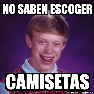 Meme Bad Luck Brian - no saben escoger camisetas - 30424016