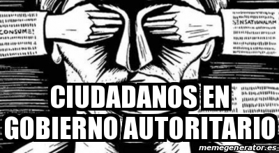 Meme Personalizado - Ciudadanos en gobierno autoritario - 30425732