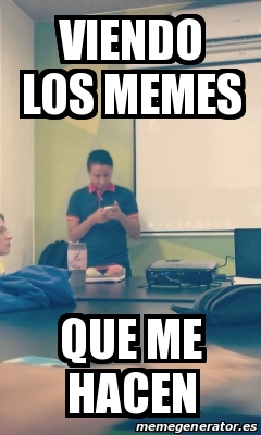 Meme Personalizado - viendo los memes que me hacen - 30425825