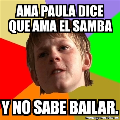 Meme Chico Malo - Ana Paula Dice que ama el samba Y no sabe bailar ...