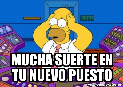 Meme Personalizado - MUCHA SUERTE EN TU NUEVO PUESTO - 30427620