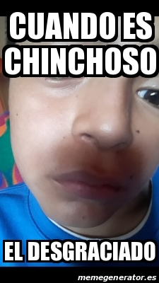 Meme Personalizado - Cuando es chinchoso El desgraciado - 30431632