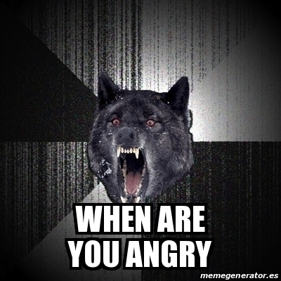 Meme Insanity Wolf - when are you angry - 30436164