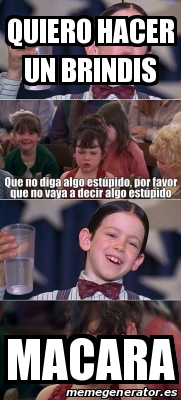 Meme Personalizado - quiero hacer un brindis macara - 30438014