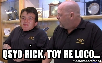 Meme Personalizado - . qsyo Rick, toy re loco... - 30438415