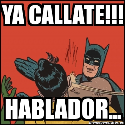 Meme Batman slaps Robin - Ya CALLATE!!! HABLADOR... - 30440196