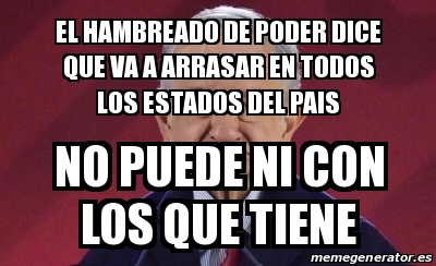 Meme Personalizado - EL HAMBREADO DE PODER DICE QUE VA A ARRASAR EN ...