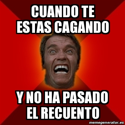 Meme Arnold - Cuando te estas cagando Y no ha pasado el recuento - 30441426