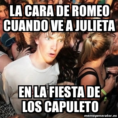 Meme Sudden Realization Ralph - la cara de romeo cuando ve a julieta en la fiesta de los ...