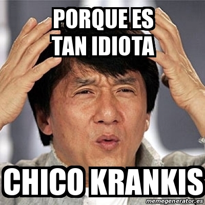 Meme Jackie Chan - Porque es tan idiota Chico krankis - 30446889