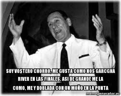 Meme Personalizado - soy vo$tero chorro, me gusta como nos garcgha ...
