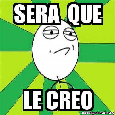 Meme Challenge Accepted - SERA QUE LE CREO - 30448854