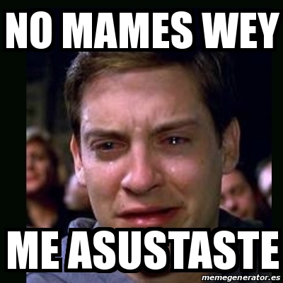 Meme crying peter parker - no mames wey me asustaste - 30449257