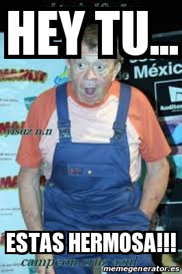 Meme Personalizado - hey tu... estas hermosa!!! - 30450155