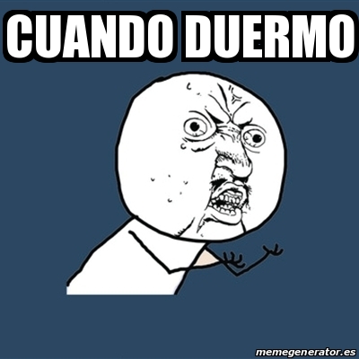 Meme Y U No - Cuando duermo - 30450407
