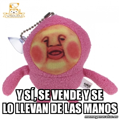 Meme Personalizado - Y sÃ­, se vende y se lo llevan de las manos - 30450527