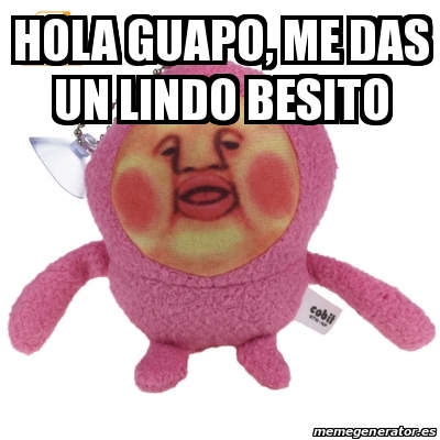 Meme Personalizado - Hola guapo, me das un lindo besito - 30450531