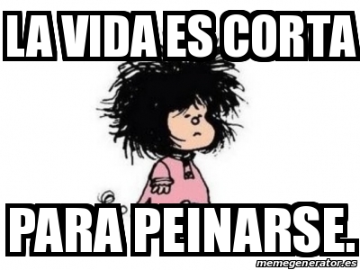 Meme Personalizado - La vida es corta Para peinarse. - 30451025