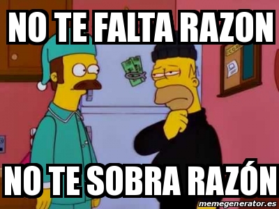 Meme Personalizado - no te falta razon NO TE SOBRA RAZÃ“N - 30451397