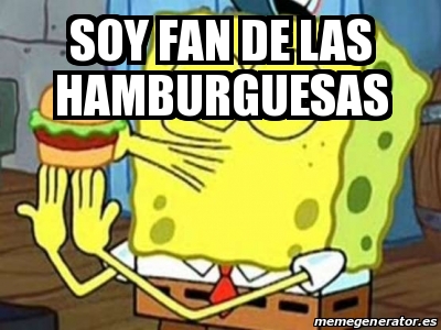 Meme Personalizado - SOY FAN DE LAS HAMBURGUESAS - 30452251