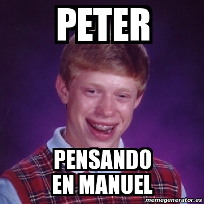 Meme Bad Luck Brian - peter pensando en manuel - 30453976
