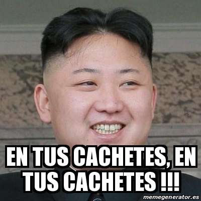 Meme Personalizado - en tus cachetes, en tus cachetes !!! - 30454317